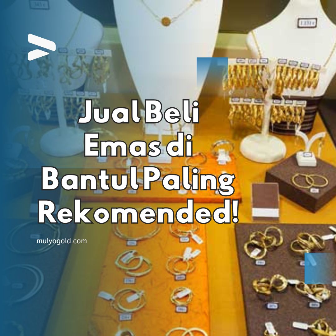 Jual Beli Emas di Bantul Paling Rekomended!