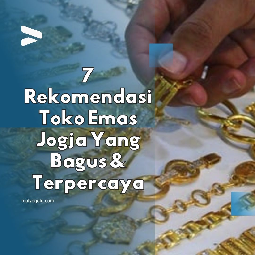 7 Rekomendasi Toko Emas Jogja Yang Bagus & Terpercaya